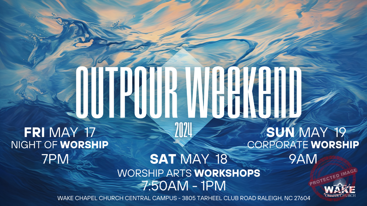 Outpour Weekend 2024 | Wake Chapel Church